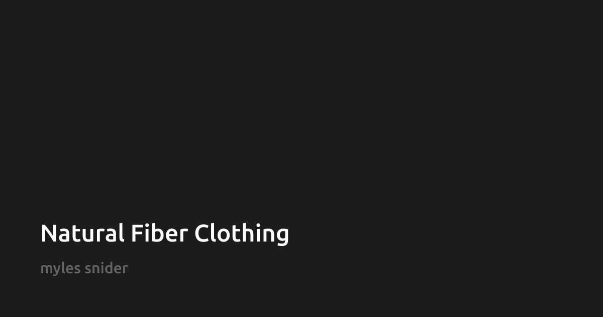 Natural Fiber Clothing / Myles Snider